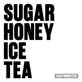 SUGAR HONEY ICE TEA | BABYMONSTER Wiki | Fandom