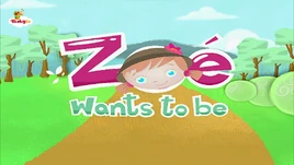 Zoe Wants to Be | BabyTV Wiki | Fandom