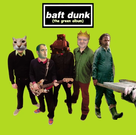 Baft Dunk (The Green Album) | Baft Dunk Wiki | Fandom