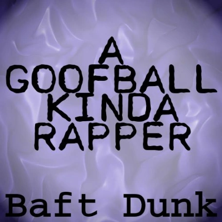 A Goofball Kinda Rapper | Baft Dunk Wiki | Fandom