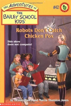 Robots Don't Catch Chicken Pox | Bailey School Kids Wiki | Fandom