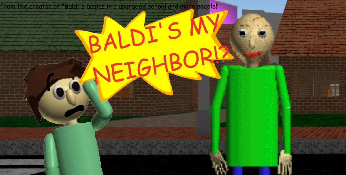 Baldi's my neighbor | Baldi's Basics Fanon Wiki | Fandom