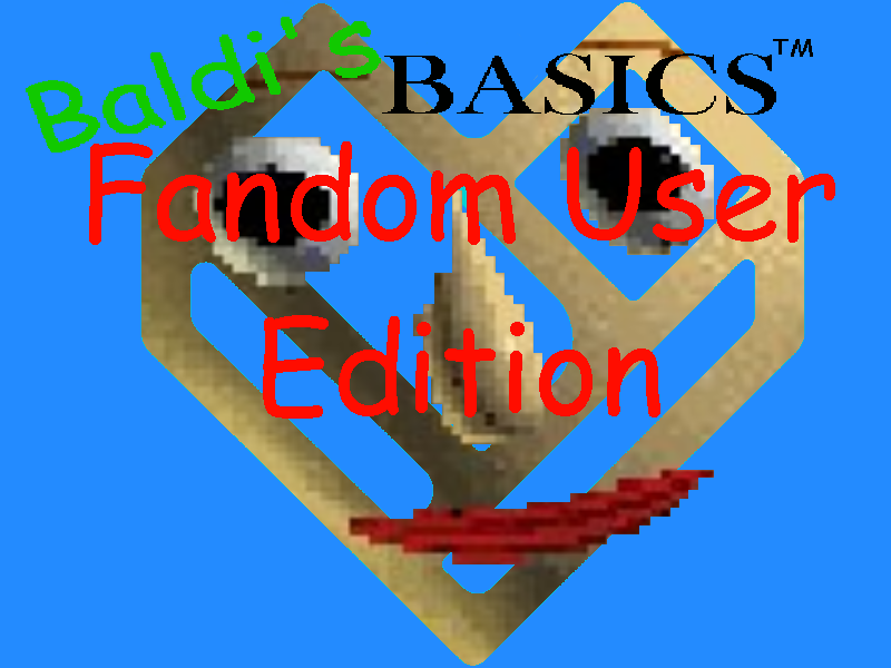 Baldi's Basics: Fandom User Edition | Baldi's Basics Fanon Wiki | Fandom