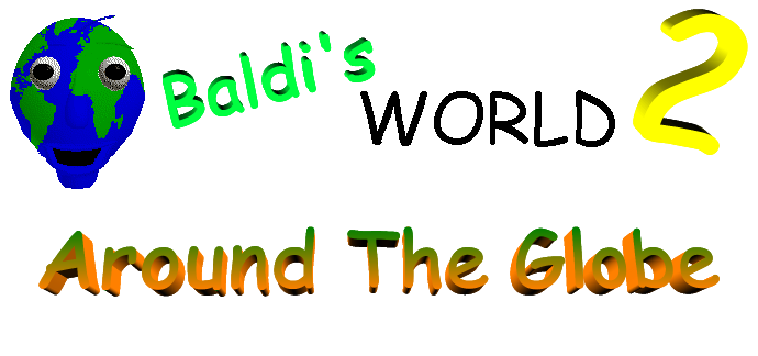 Baldi's World 2: Around The Globe | Baldi's Basics Fanon Wiki | Fandom