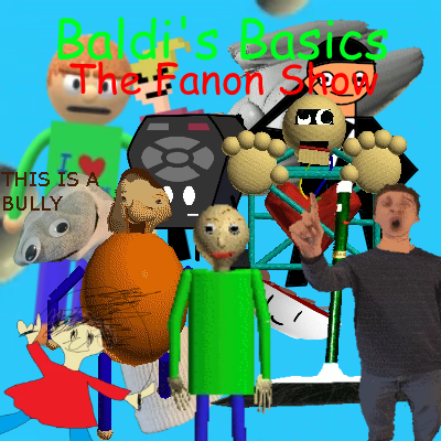 Baldi's Basics: The Fanon Show | Baldi's Basics Fanon Wiki | Fandom