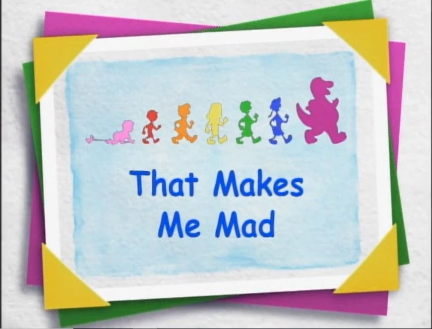 That Makes Me Mad! | Barney&Friends Wiki | Fandom