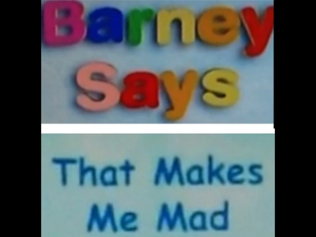 Barney Says Segment (That Makes Me Mad!) | Barney&Friends Wiki | Fandom