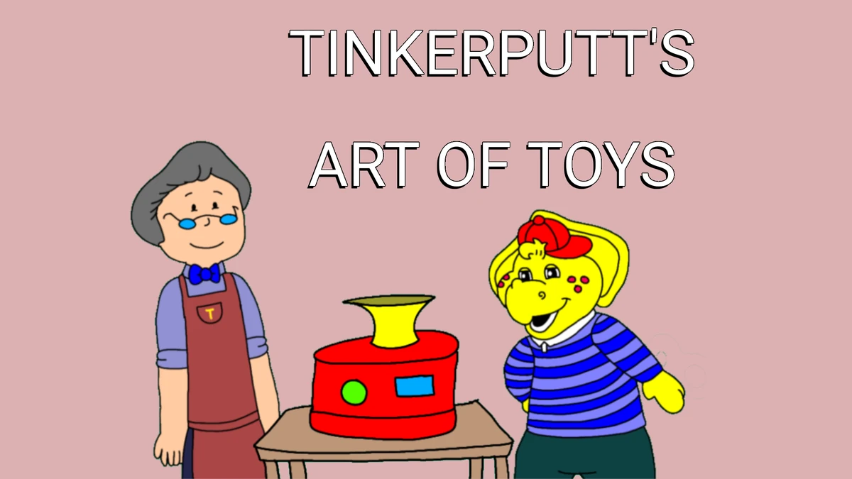 Tinkerputt's Art of Toys | The Magical Playtime Wiki | Fandom