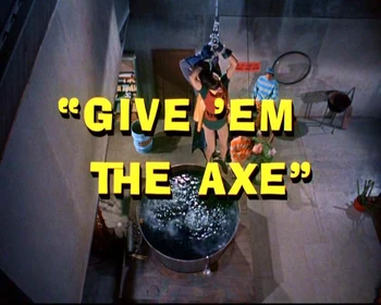 Give 'Em the Axe | Batman Wiki | Fandom
