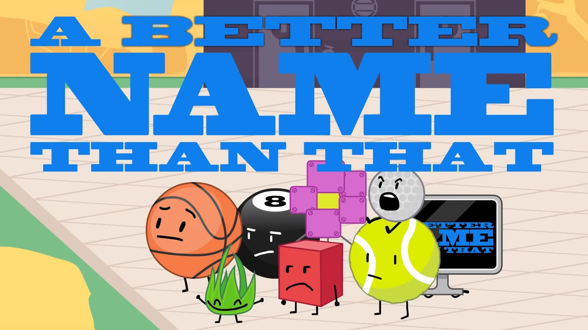 A Better Name Than That | Battle for BFB Wiki | Fandom