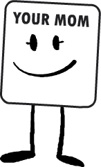 Your Mom | Battle for boi Wiki | Fandom