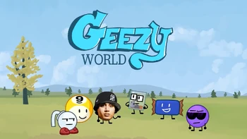 GEEZY World | Battle For Caution's McGriddle Wiki | Fandom