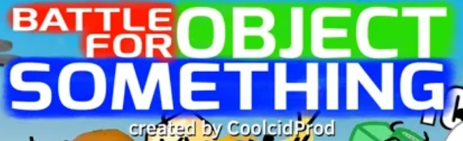 Battle for Object Something | Battle for Object Something Wiki | Fandom