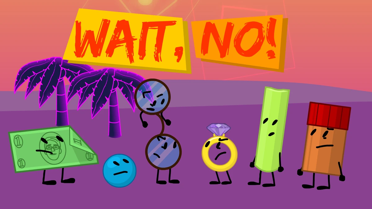 Wait, No! | Battle of Objects Wiki | Fandom