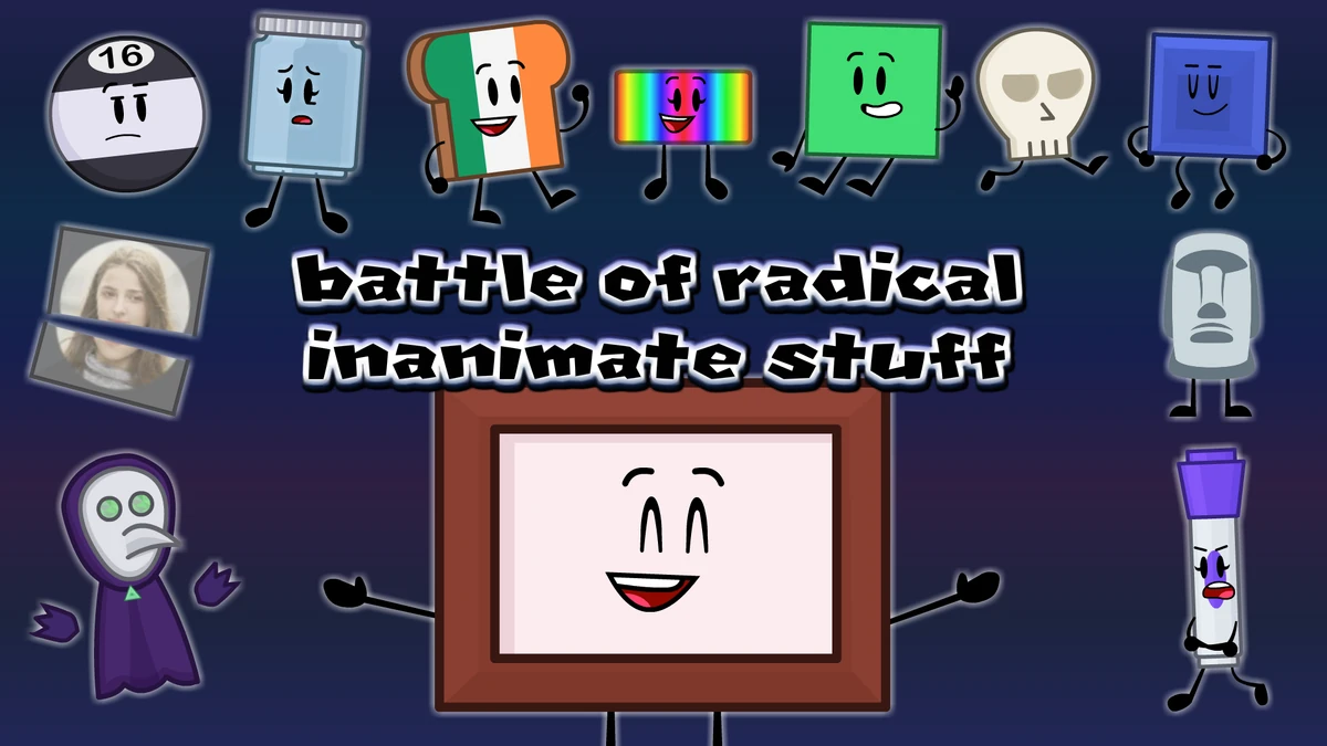 Battle of Radical Inanimate Stuff | Battle of Radical Inanimate Stuff ...