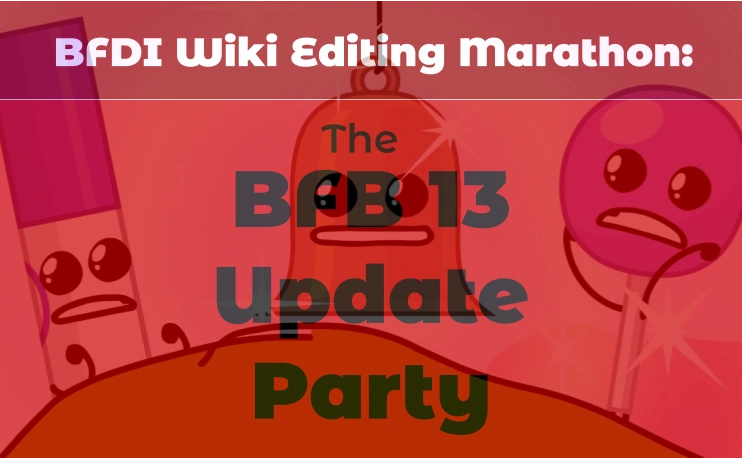 User blog:Catworld/Wiki Editing Marathon - the BFB 13 Update Party ...