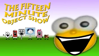 The Fifteen Minute Object Show | Object Shows Community | Fandom