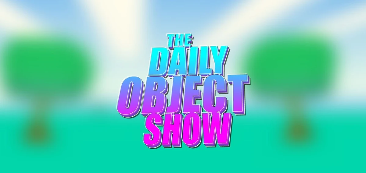 The Daily Object Show | Object Shows Community | Fandom