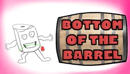 Bottom of the Barrel | Object Shows Community | Fandom
