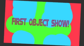 First Object Show Ever | Object Shows Community | Fandom