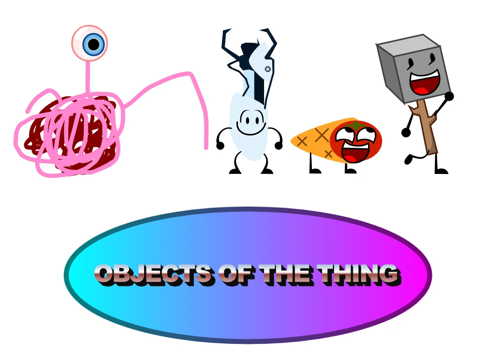 Objects of the Thing | Object Shows Community | Fandom