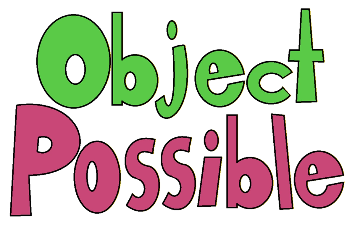 Object Possible | Object Shows Community | Fandom