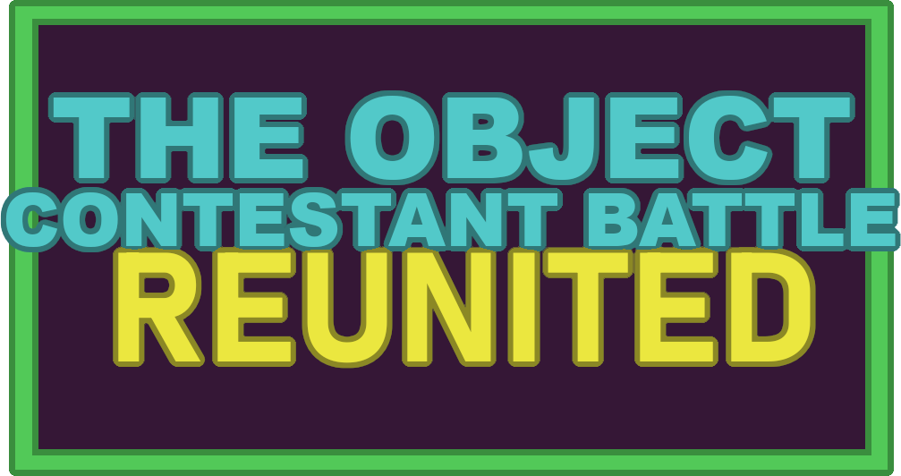 The Object Contestant Battle Reunited | Object Shows Community | Fandom