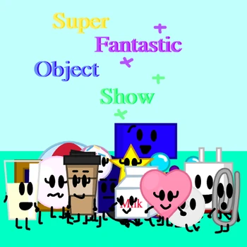 Super Fantastic Object Show | Object Shows Community | Fandom