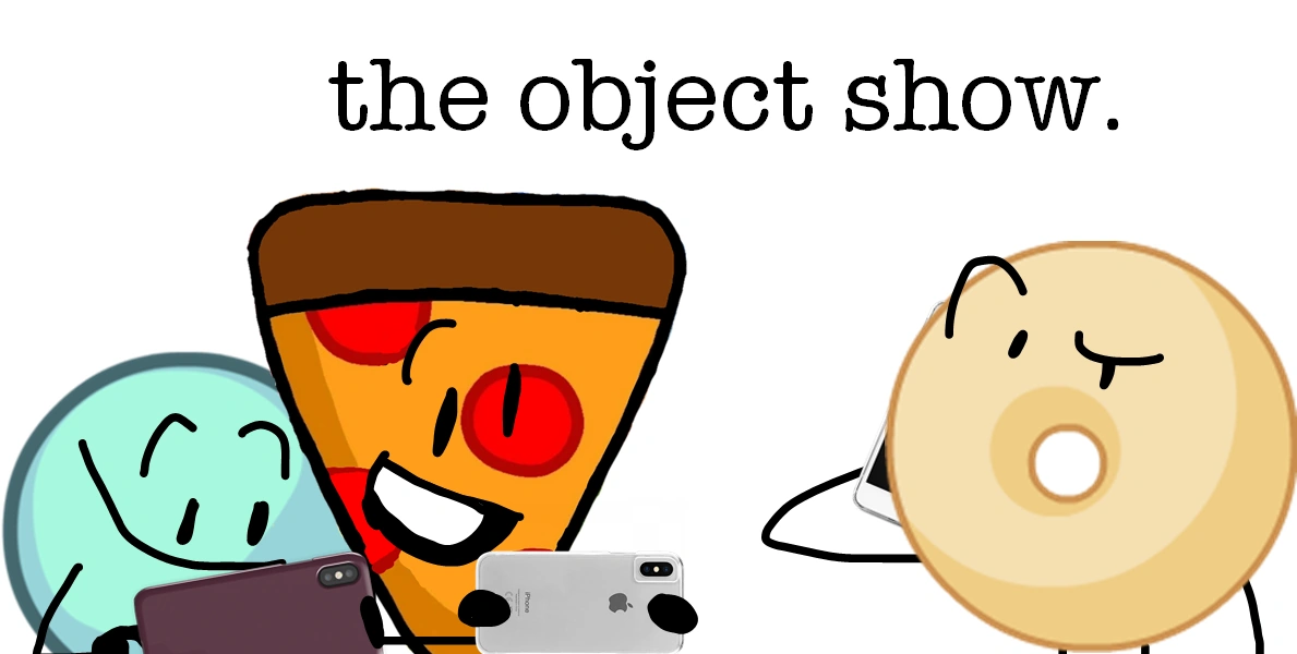 The object show. | Object Shows Community | Fandom