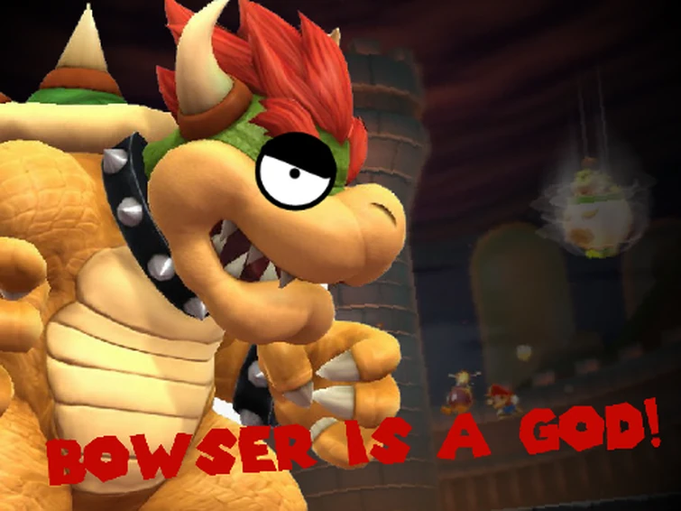 Just a lil theory: BOWSER IS A GOD! | Fandom