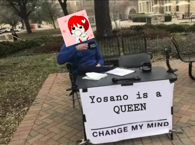 Change my mind!!! | Fandom