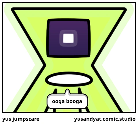 Ooga booga? (grunting like an ape) OOGA BOOGA CHANGA MAKA WHAAA ...