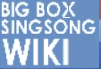 Big Box Singsong Wiki | Fandom