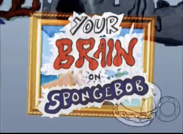 Don’t you remember about your brain on spongebob? | Fandom