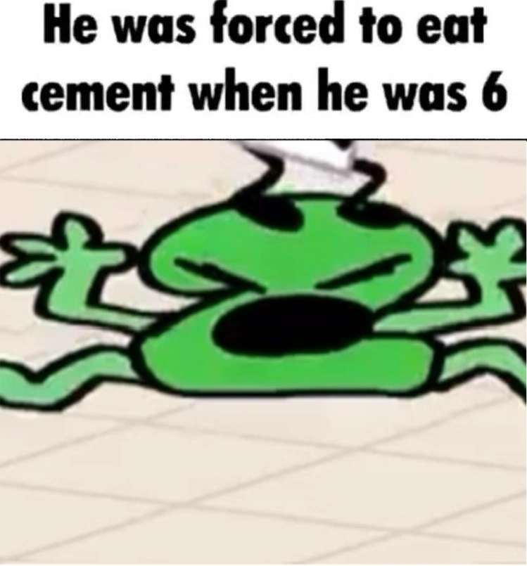 They were forced ti eat cement when he was 6 | Fandom
