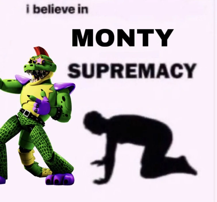 I BELIEVE IN MONTY SUPREMACY | Fandom