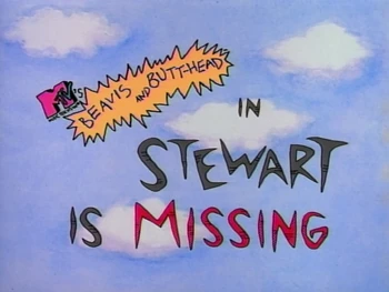 Stewart is Missing | Beavis and Butt-Head | Fandom