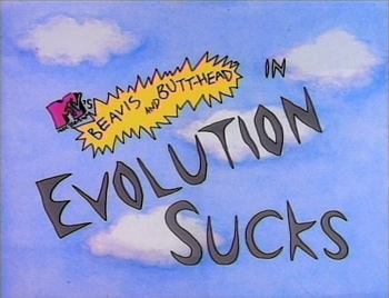 Evolution Sucks | Beavis and Butt-Head | Fandom