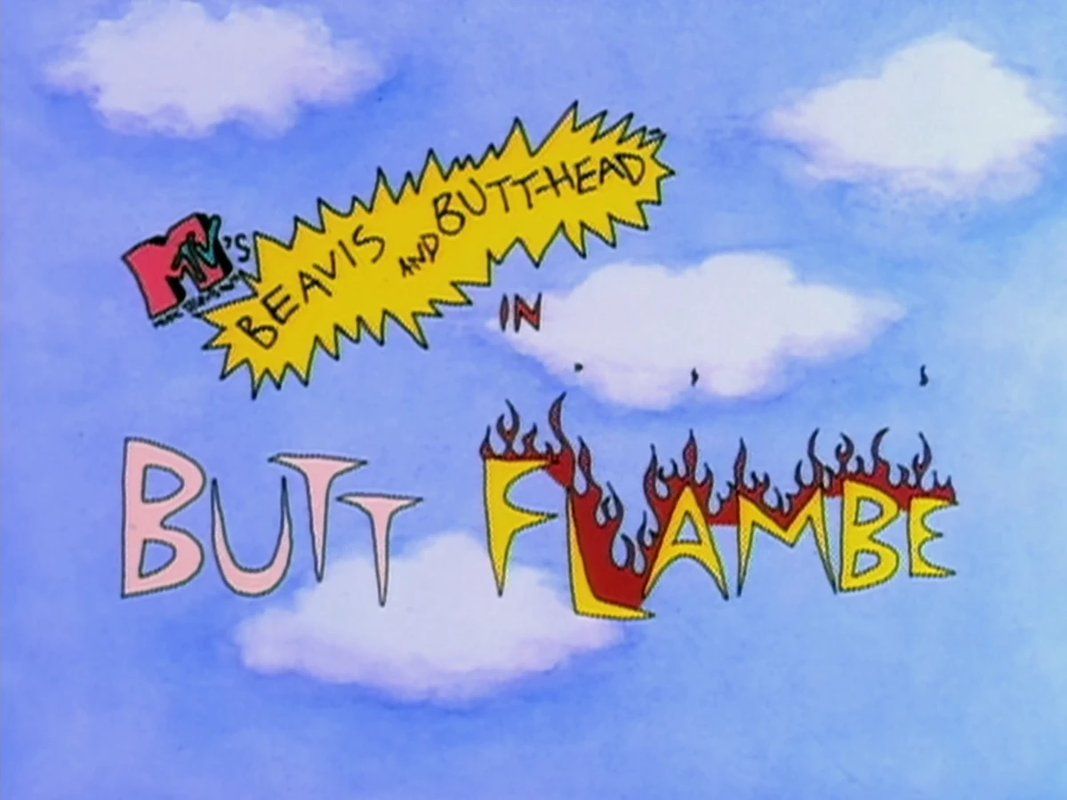 Butt Flambe | Beavis and Butt-Head | Fandom