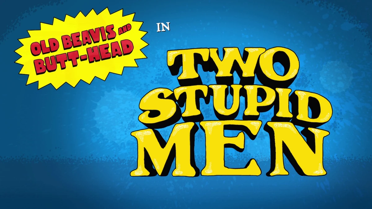 Two Stupid Men | Beavis and Butt-Head | Fandom