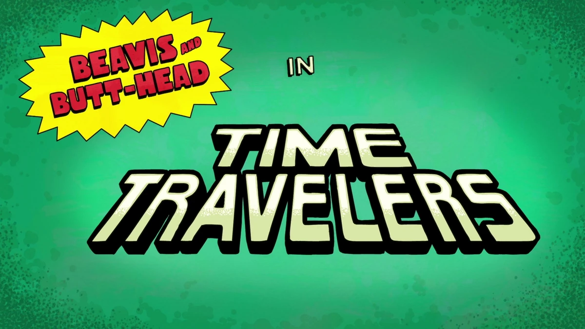 Time Travelers | Beavis and Butt-Head | Fandom