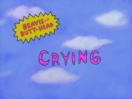 Crying | Beavis and Butt-Head | Fandom