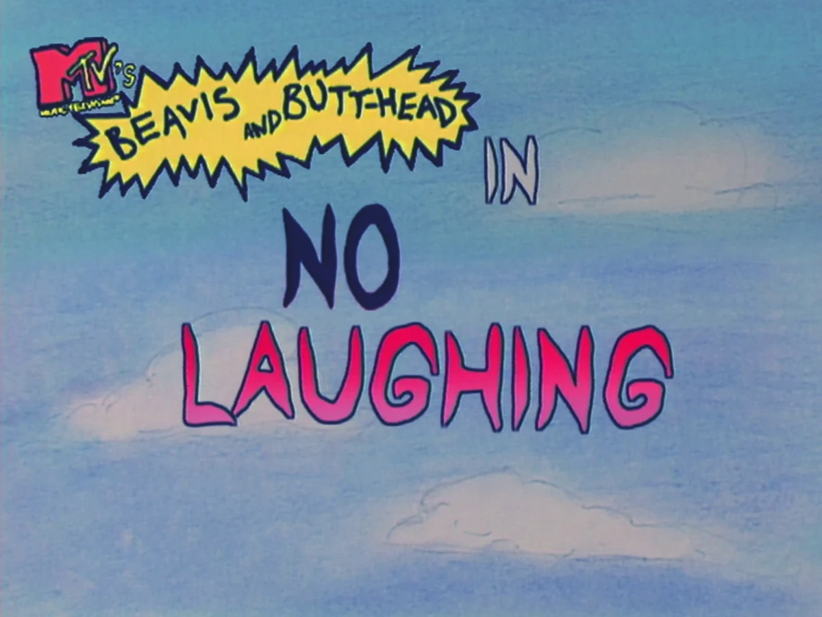 No Laughing | Beavis and Butt-Head | Fandom