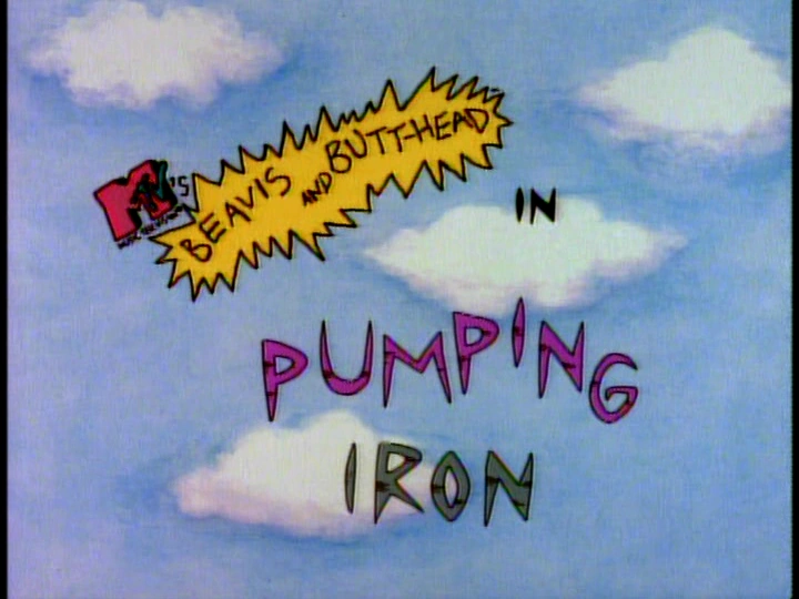 Pumping Iron | Beavis and Butt-Head | Fandom