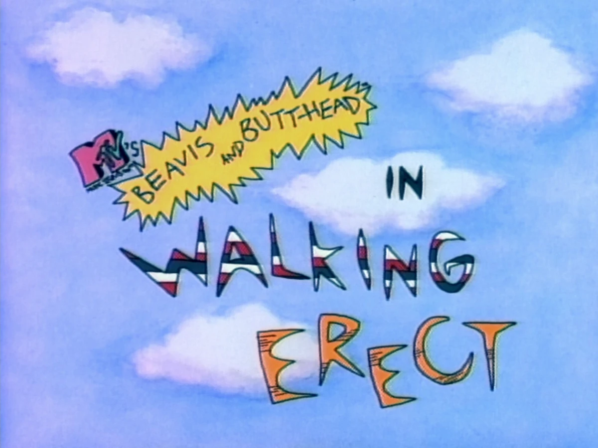 Walking Erect | Beavis and Butt-Head | Fandom