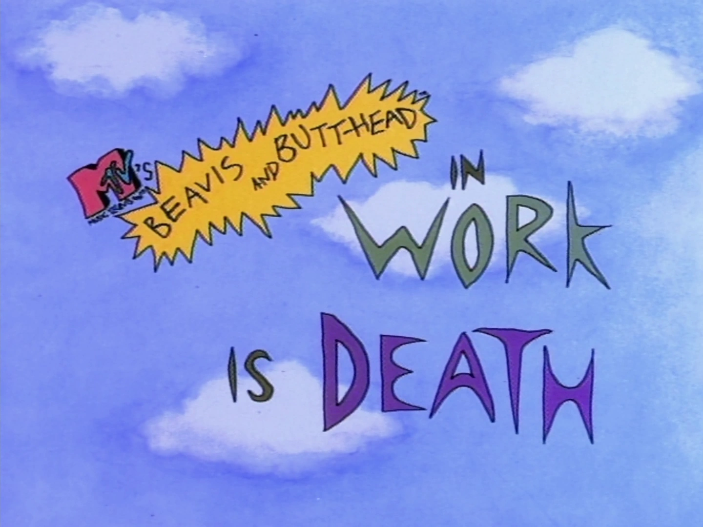 Work is Death | Beavis and Butt-Head | Fandom