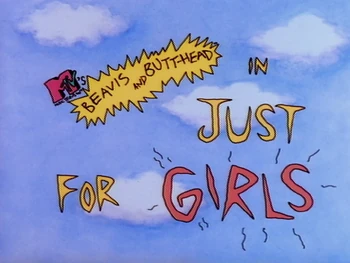 Just for Girls | Beavis and Butt-Head | Fandom