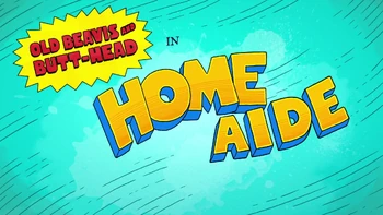 Home Aide | Beavis and Butt-Head | Fandom