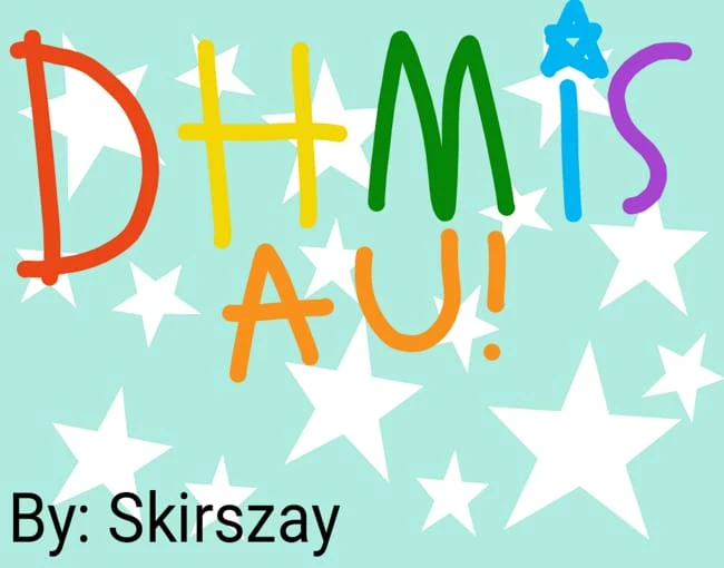 DHMIS AU! | Fandom