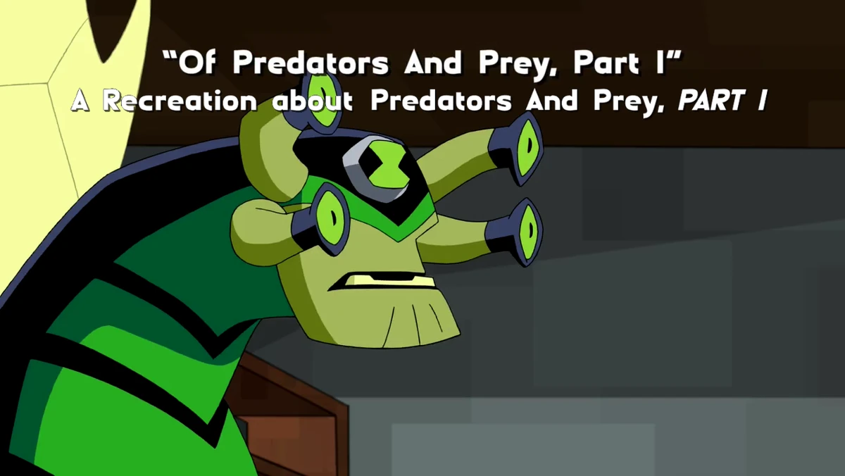 "Of Predators And Prey, Part 1" A Recreation about Predators and Prey, Part 1" | Ben 10 Fan ...